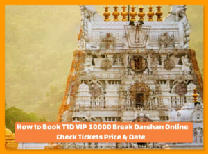 How to Book TTD VIP 10000 Break Darshan Online: Check Tickets Price ...